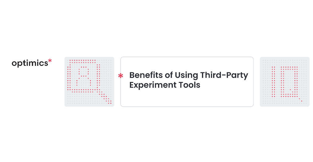 Optimics - Benefits of Using Third-Party Experiment Tools