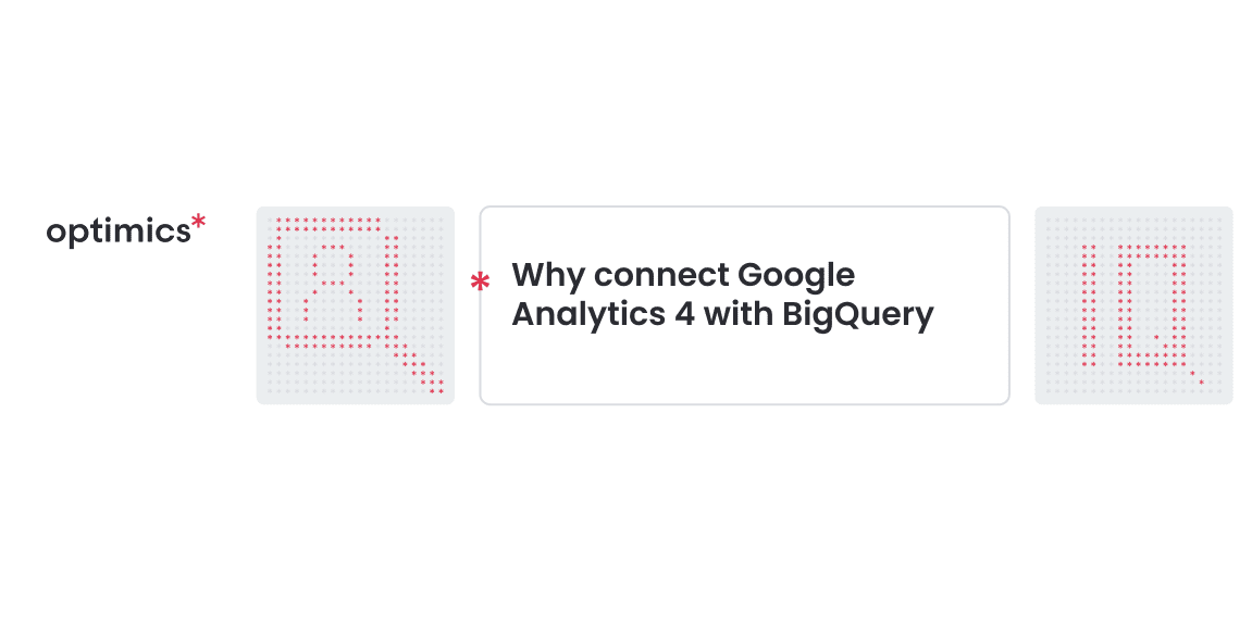 Optimics - Why connect Google Analytics 4 with BigQuery