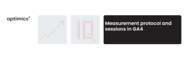 Optimics - Measurement protocol and sessions in GA4