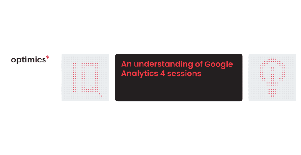 Optimics - An understanding of Google Analytics 4 sessions