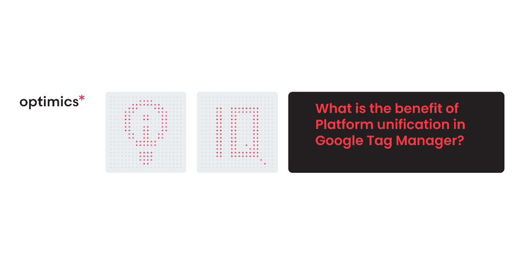 Optimics - What is the benefit of Platform unification in Google Tag ...